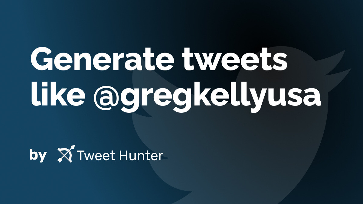 Generate Tweets like @gregkellyusa with AI